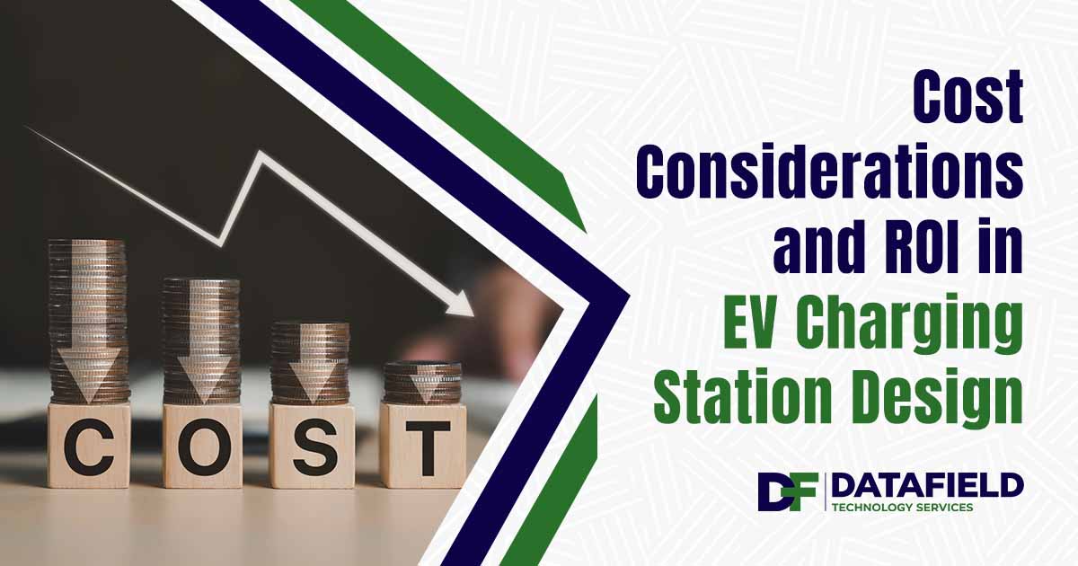 Cost Considerations and ROI in EV Charging Station Design - DataField ...