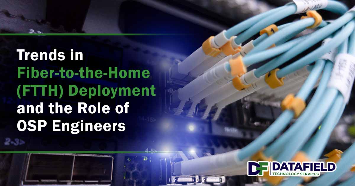 FTTH Deployment Trends & the Role of OSP Engineers